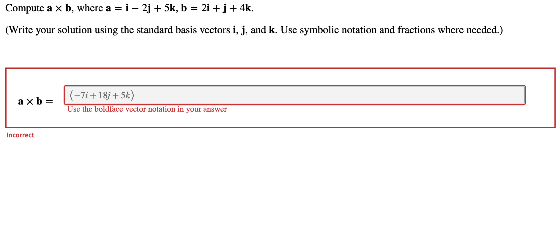Solved Compute a×b, where a=i−2j+5k,b=2i+j+4k (Write your | Chegg.com
