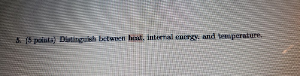 Solved 5. (5 points) Distinguish between heat, internal | Chegg.com