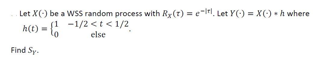 Solved Let X() be a WSS random process with Rx (T) = e-l7|. | Chegg.com