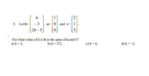 Solved 5. Let b=⎣⎡h−32h−5⎦⎤,u=⎣⎡100⎦⎤ and v=⎣⎡213⎦⎤, For | Chegg.com