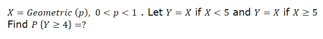 Solved X = Geometric (p), 0 4} =? | Chegg.com