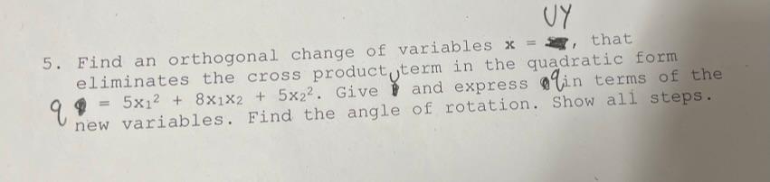 Solved 5. Find an orthogonal change of variables x=∑, that | Chegg.com