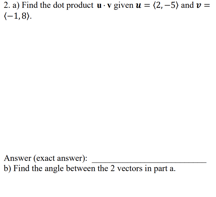 Solved 2. a) Find the dot product u⋅v given u= 2,−5 and v= | Chegg.com
