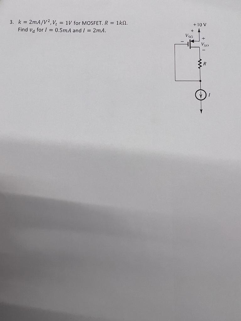 Solved 3. k=2mA/V2,Vt=1V for MOSFET. R=1kΩ. Find vd for | Chegg.com