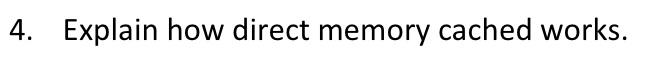 Solved 4. Explain how direct memory cached works. | Chegg.com