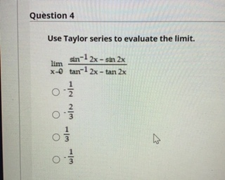 Solved Question 4 Use Taylor series to evaluate the limit. | Chegg.com