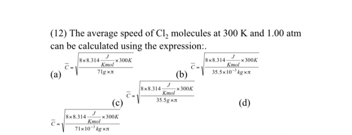 Solved (12) The average speed of Cl2 molecules at 300 K and | Chegg.com