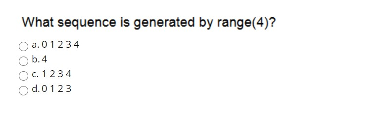 Solved What sequence is generated by range(4)? a. 0 1 2 3 4 | Chegg.com