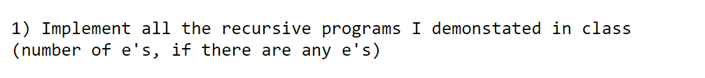 Solved 1) Implement all the recursive programs I demonstated | Chegg.com