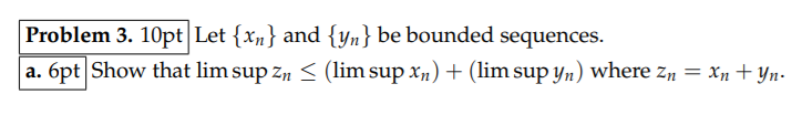 Solved Problem 3. 10pt Let {Xn} and {yn} be bounded | Chegg.com