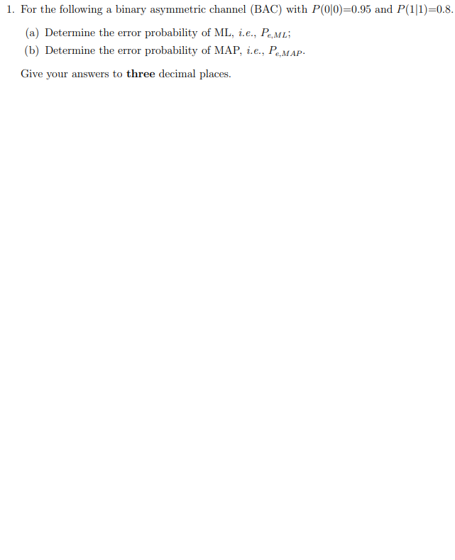 Solved 1. For the following a binary asymmetric channel | Chegg.com