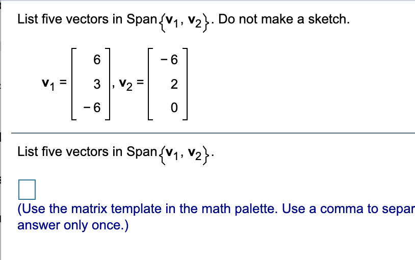 Solved List five vectors in Span{V1, V2}. Do not make a | Chegg.com