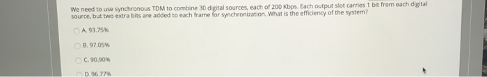 Solved We need to use synchronous TDM to combine 30 digital | Chegg.com