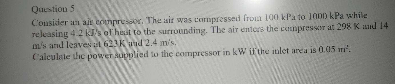 Solved Question 5 Consider an air compressor. The air was | Chegg.com