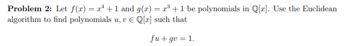 Solved Problem 2: Let f(x)=x4+1 and g(x)=x3+1 be polynomials | Chegg.com