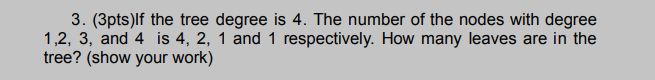 Solved 3. (3pts) If the tree degree is 4 . The number of the | Chegg.com