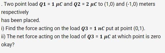 Solved . Two point load Q1 = 1 pc and Q2 = 2 uC to (1,0) and | Chegg.com