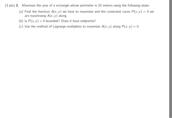 Solved (3 pts) 1. Maximize the area of a rectangle whose | Chegg.com