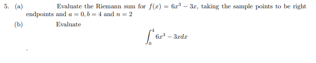 Solved (a) Evaluate the Riemann sum for f(x)=6x3−3x, taking | Chegg.com