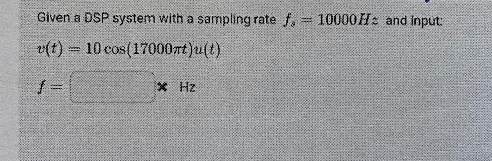 Solved Given a DSP system with a sampling rate fs=10000Hz | Chegg.com