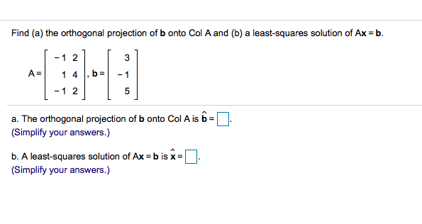 Solved Find (a) the orthogonal projection of b onto Col A | Chegg.com