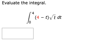 Solved Evaluate the integral. ∫04(4−t)tdt | Chegg.com