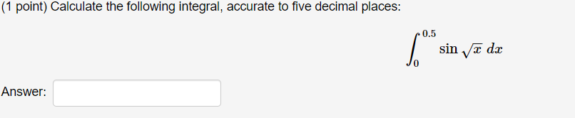 Solved (1 point) Calculate the following integral, accurate | Chegg.com