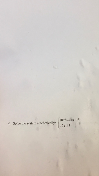 Solved 10x2-11x-6 -2x +3 4. Solve the system algebraically | Chegg.com