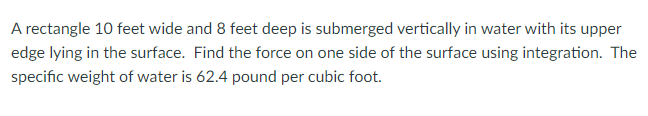 Solved A rectangle 10 feet wide and 8 feet deep is submerged | Chegg.com