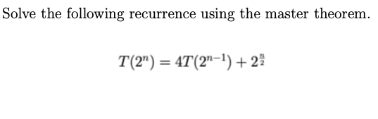 Solved Solve the following recurrence using the master | Chegg.com