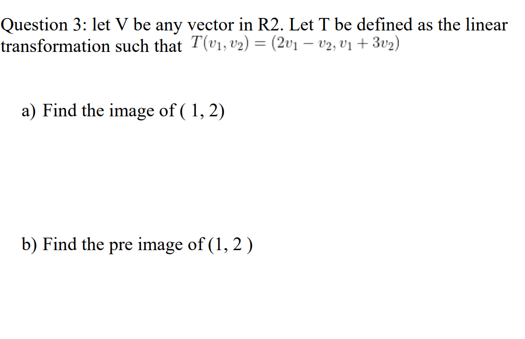 Solved Question 3: let V be any vector in R2. Let T be | Chegg.com