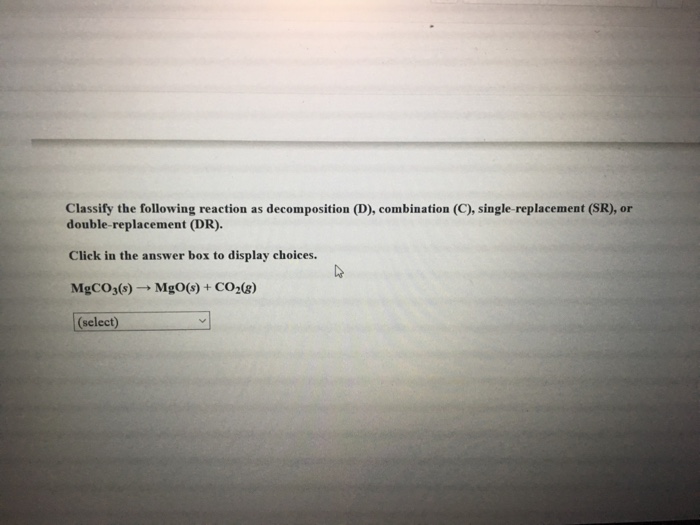 Solved Classify the following reaction as decomposition (D), | Chegg.com