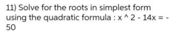 Solved 11) Solve for the roots in simplest form using the | Chegg.com