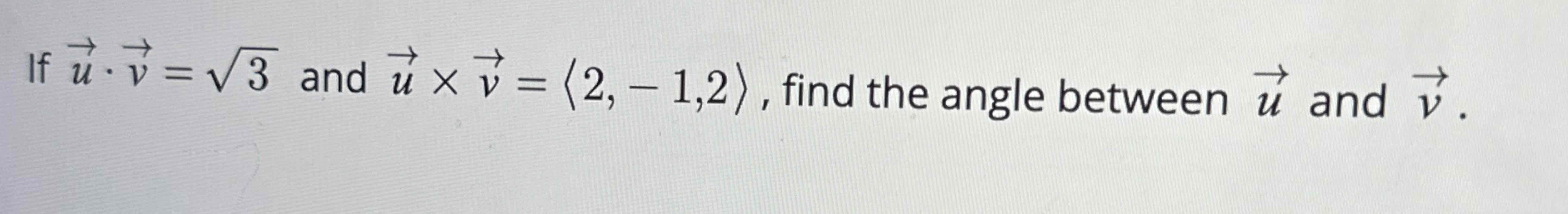 Solved If vec(u)*vec(v)=32 ﻿and vec(u)×vec(v)=(:2,-1,2:), | Chegg.com