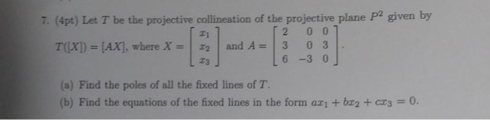 Solved 7. (4pt) Let T be the projective collineation of the | Chegg.com