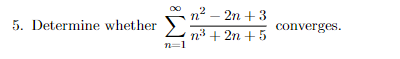Solved 5. Determine whether ∑n=1∞n3+2n+5n2−2n+3 converges. | Chegg.com