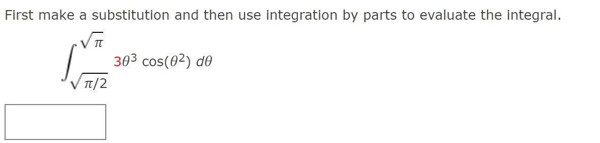 Solved First make a substitution and then use integration by | Chegg.com