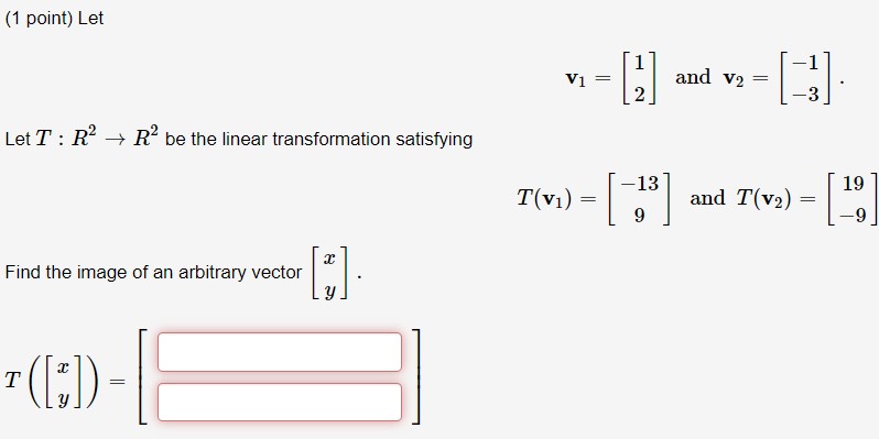 Solved (1 point) Let v1=[12] and v2=[−1−3] Let T:R2→R2 be | Chegg.com