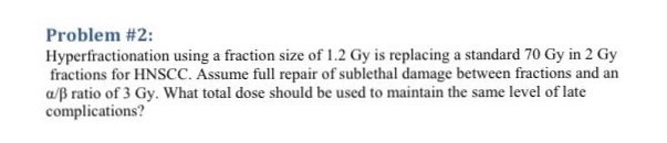 Solved Hyperfractionation using a fraction size of 1.2 Gy is | Chegg.com