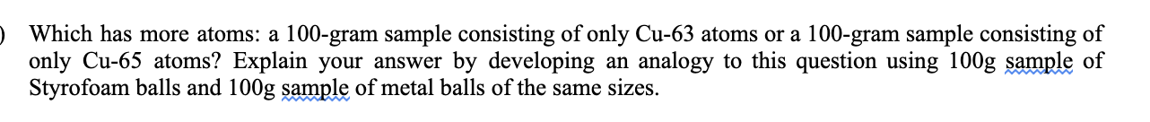 Solved ) Which has more atoms: a 100-gram sample consisting | Chegg.com