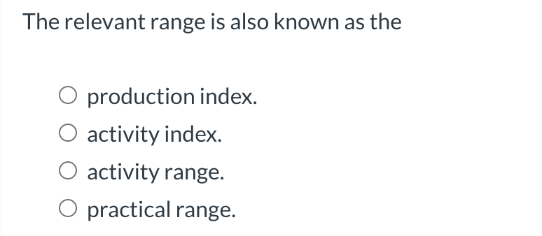 Solved The relevant range is also known as the production | Chegg.com