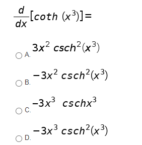 Solved d dx [coth (x3)]= 3x2 csch?(x3) ОА. -3x2 csch?(x3) | Chegg.com