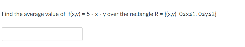 Solved Find the average value of f(x,y)=5−x−y over the | Chegg.com