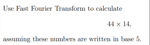 Solved Use Fast Fourier Transform to calculate 44×14, | Chegg.com