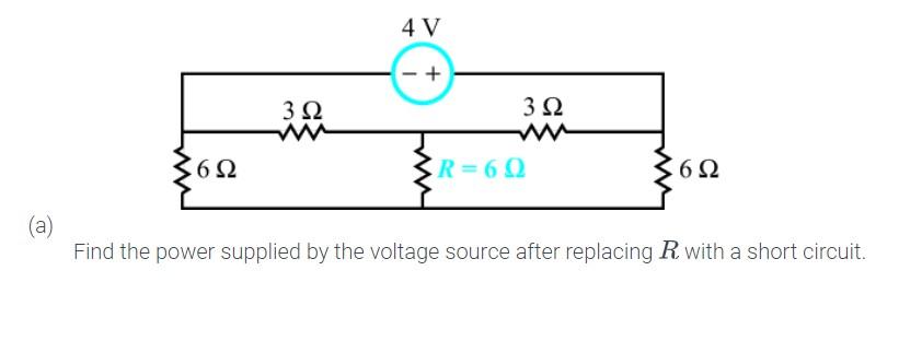 Solved 4V - + 3 Ω 3 Ω 6 Ω Ω R = 6 Ω 6 Ω (a) Find the power | Chegg.com