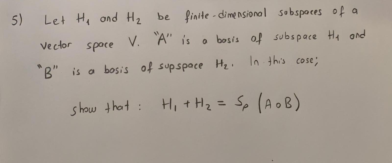 Solved 5) Let Hi and H₂ be finite-dimensional subspaces of a | Chegg.com
