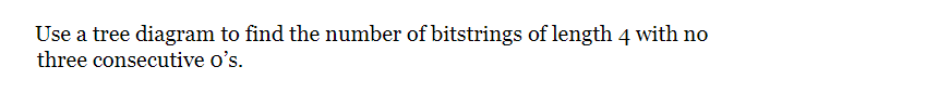 Solved Use a tree diagram to find the number of bitstrings | Chegg.com