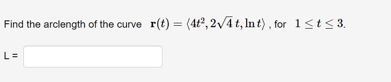 Solved Find the arclength of the curve r(t)= 4t2,24t,lnt , | Chegg.com