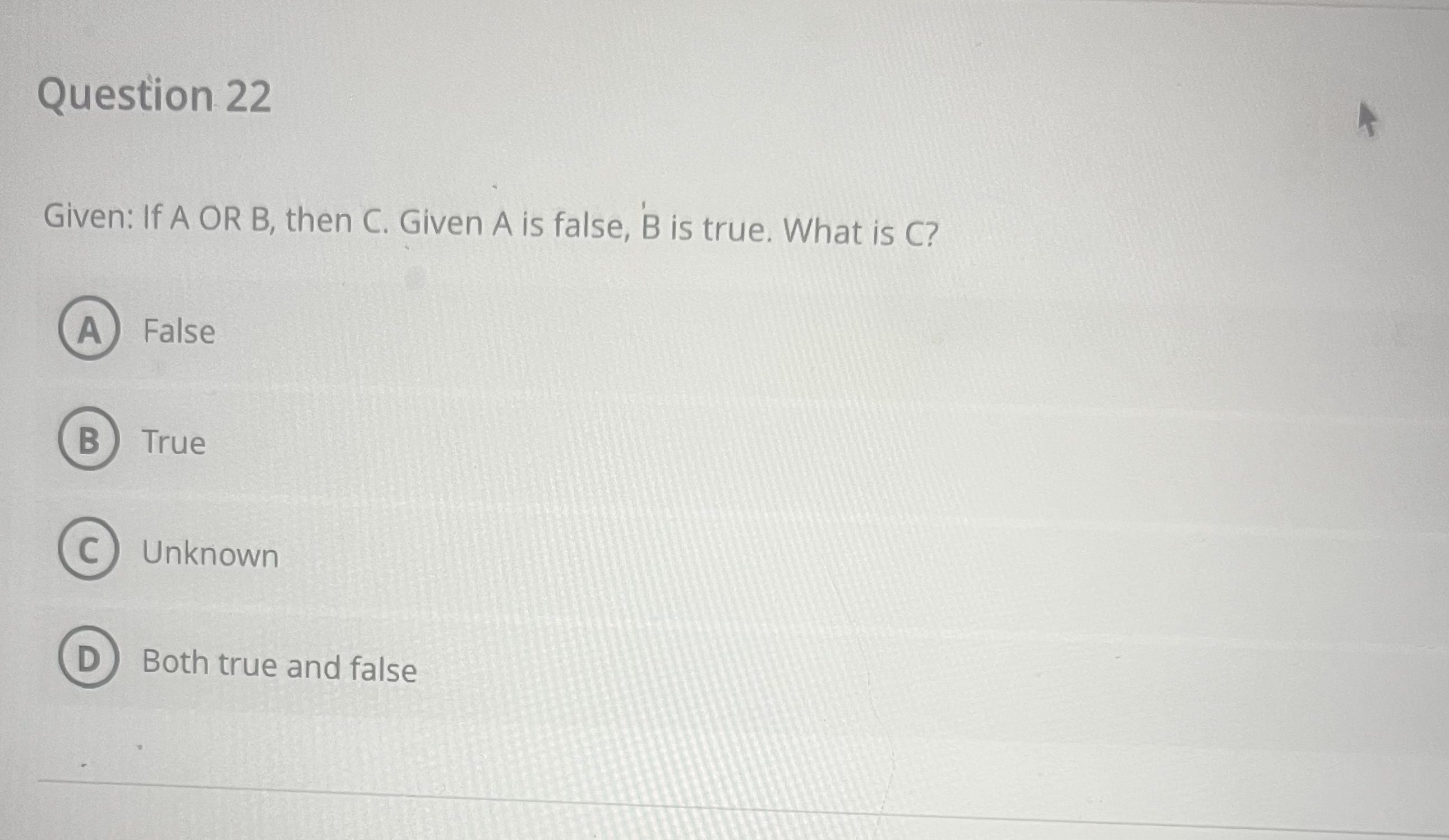 Solved Question 22Given: If A OR B, then C. Given A is | Chegg.com Solved Question 22Given: If A OR B, then C. Given A is | Chegg.com