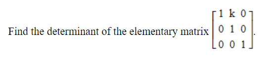 Solved Find the determinant of the elementary matrix | Chegg.com